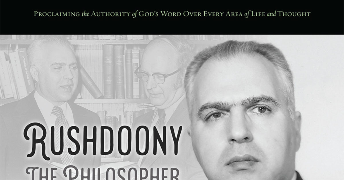Rushdoony the Philosopher and the Historian